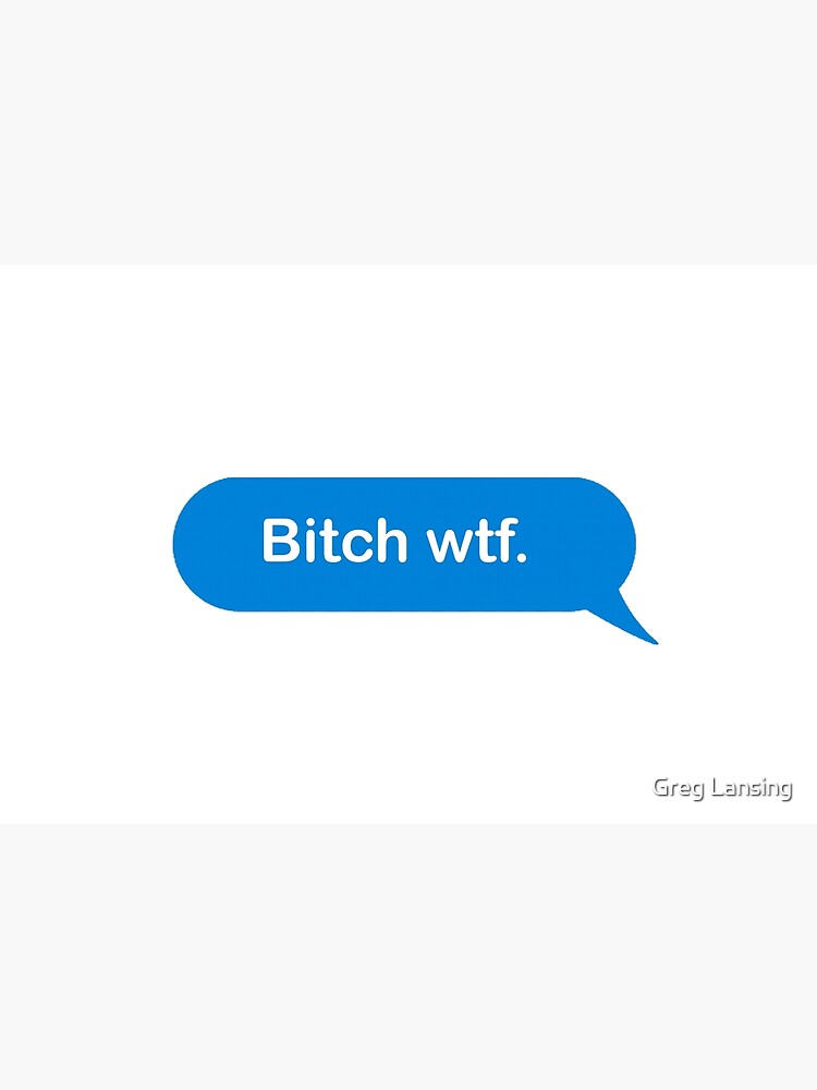 "Bitch wtf." Poster for Sale by TheChillProject | Redbubble