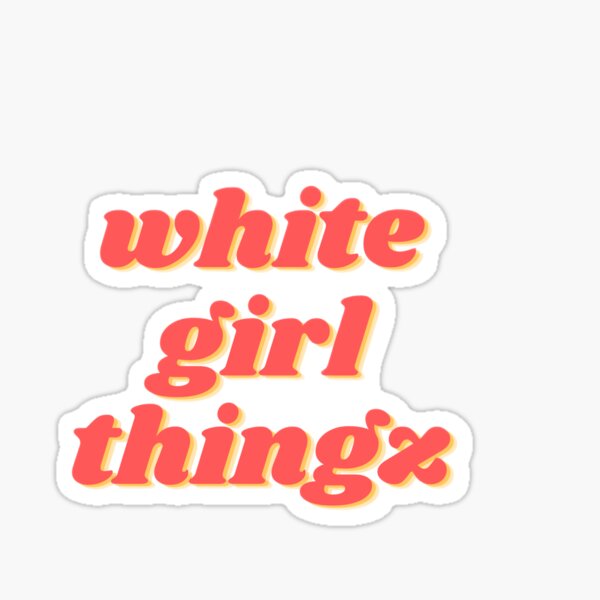 "White Girl Thingz" Sticker for Sale by itssona | Redbubble