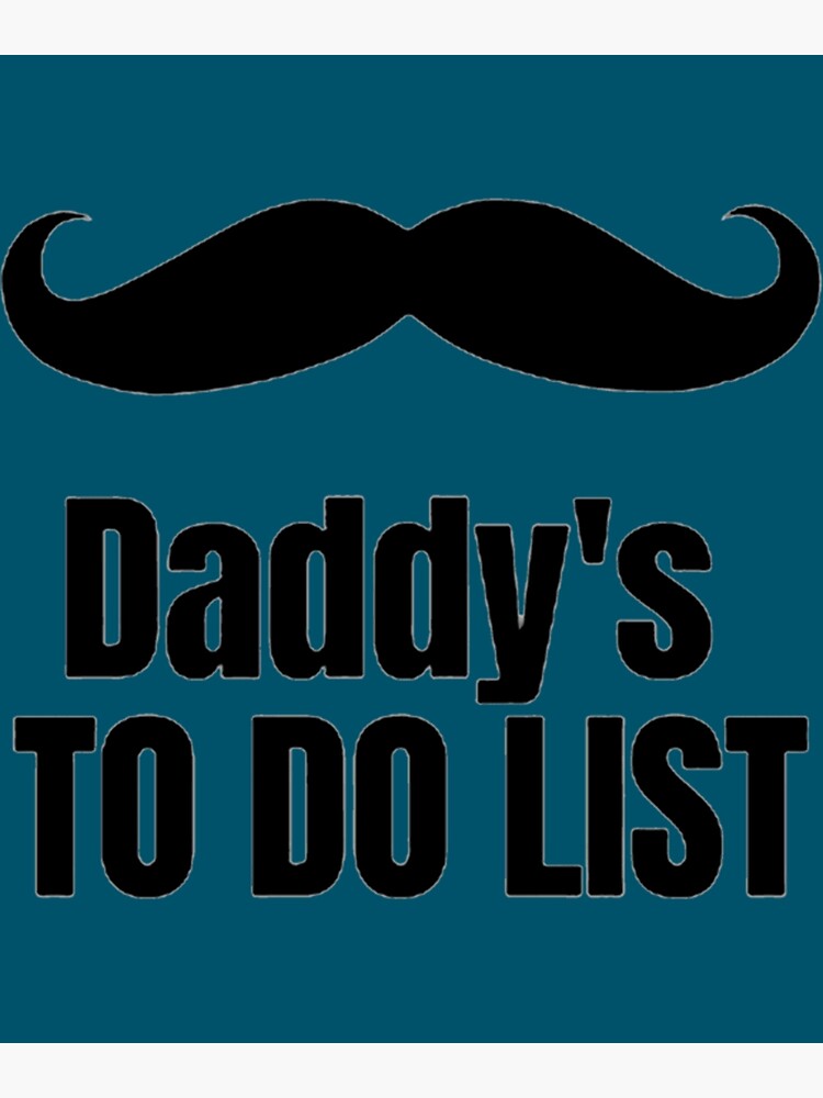 "to do list your dad " Poster by Chadiny | Redbubble