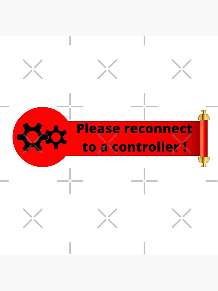 "Please reconnect to controller, for a gamer" Poster by Yellowstars3 ...