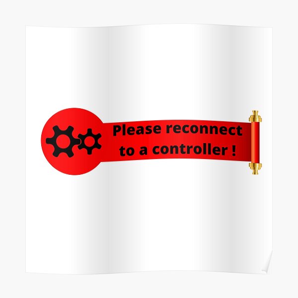 "Please reconnect to controller, for a gamer" Poster by Yellowstars3 ...