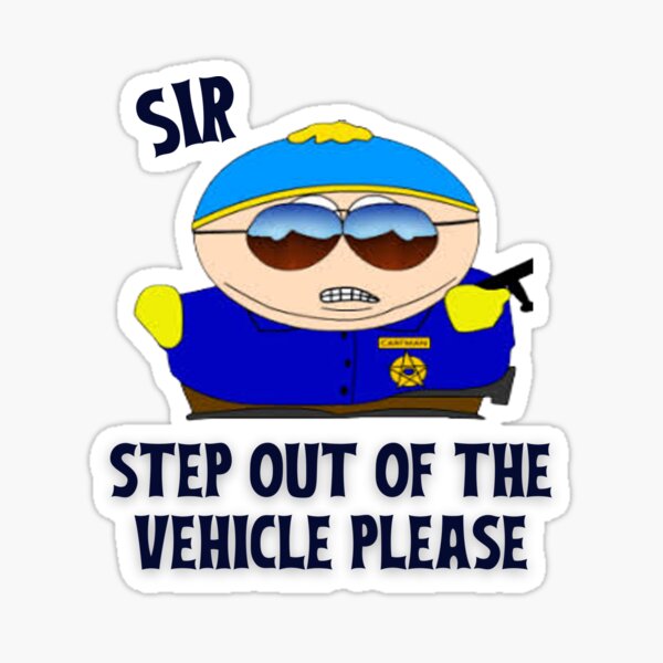 " eric cartman step outside of the vehicle please" Sticker by ...