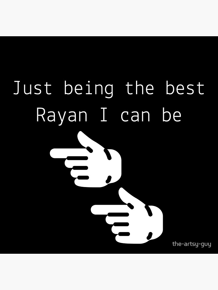 "Just being the best Rayan I can Be | Rayan Name | Gift for Rayan ...