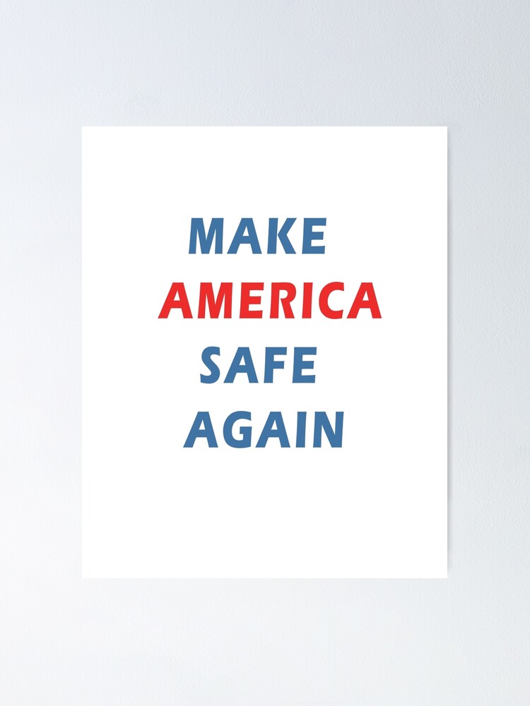 "MAKE AMERICA SAFE AGAIN" Poster by almostruined | Redbubble