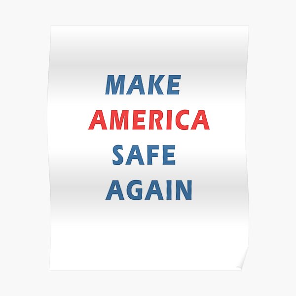 "MAKE AMERICA SAFE AGAIN" Poster by almostruined | Redbubble