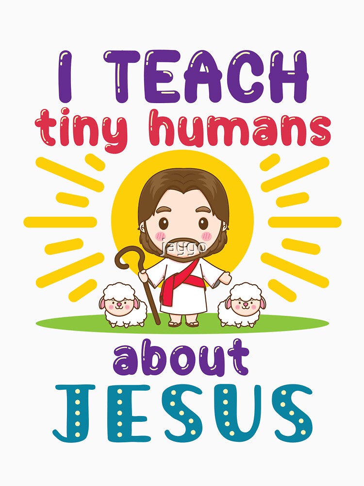 "I Teach Tiny Humans About Jesus Christian Teacher" T-shirt for Sale by ...