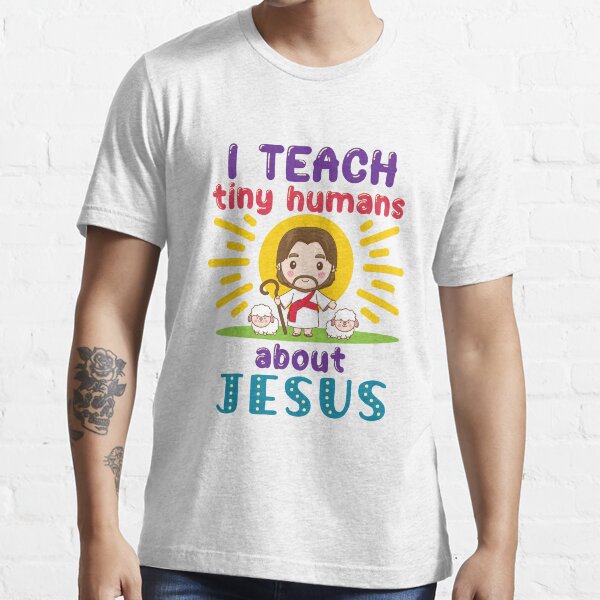 "I Teach Tiny Humans About Jesus Christian Teacher" T-shirt for Sale by ...