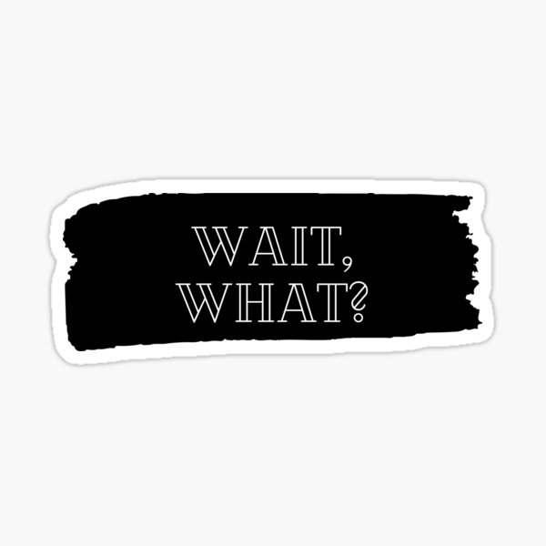 "Wait, What?" Sticker for Sale by Akangbe-Newton | Redbubble