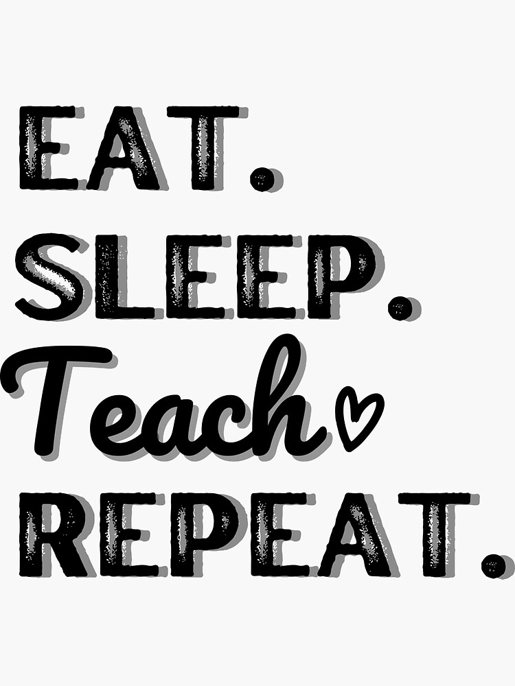 "Teacher Eat Sleep Teach Repeat" Sticker by SimplyCarms | Redbubble