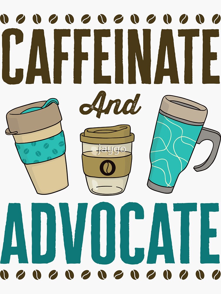 "Caffeinate and Advocate Lawyer Attorney" Sticker for Sale by jaygo ...