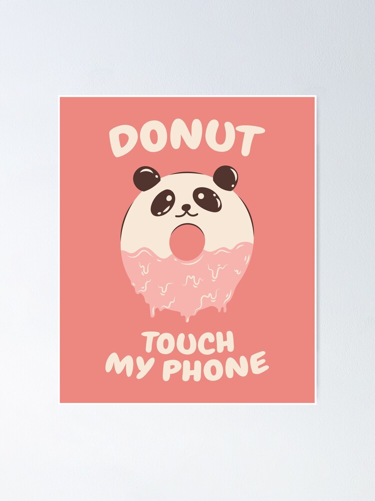"Donut Touch My Phone" Poster for Sale by golden-spiral | Redbubble