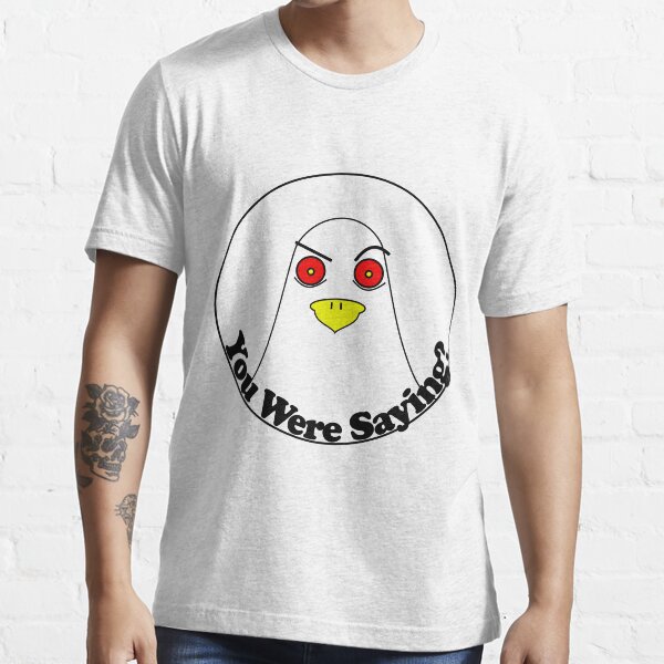 "You Were Saying Serious Pigeon Bird" T-shirt for Sale by LargeShop ...