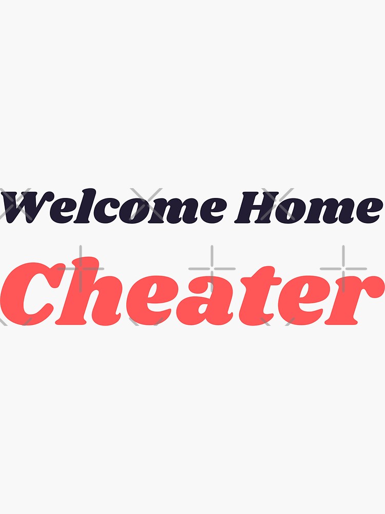 "Funny Welcome Home Cheater Meme" Sticker for Sale by TheQuoteBoy ...