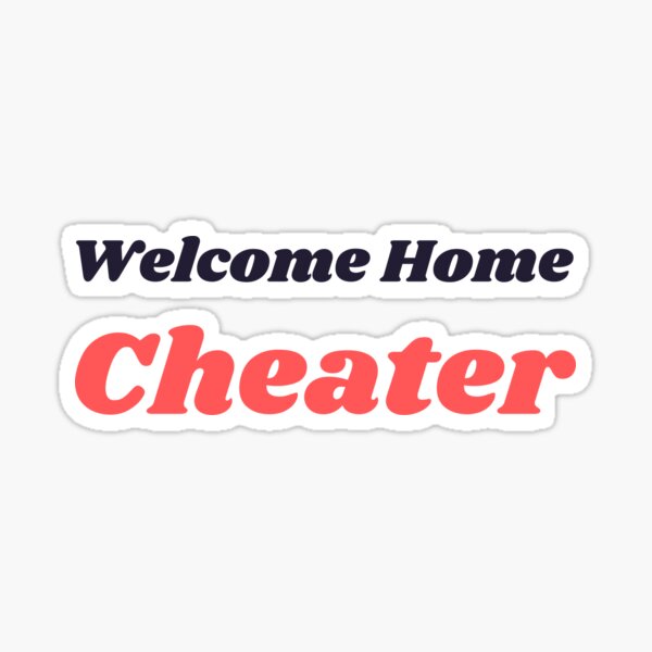 "Funny Welcome Home Cheater Meme" Sticker for Sale by TheQuoteBoy ...