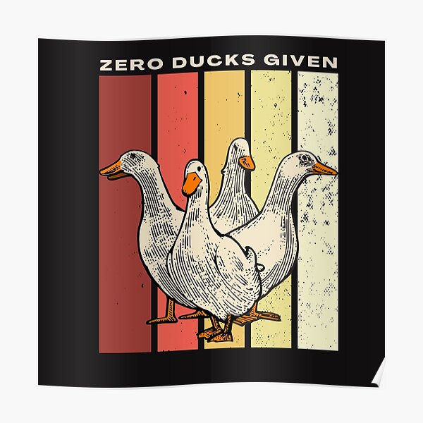 "Zero Ducks Given" Poster for Sale by Al-Dante | Redbubble