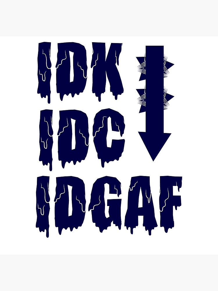 "Idk Idc Idgaf" Photographic Print for Sale by ViralArtNFT | Redbubble