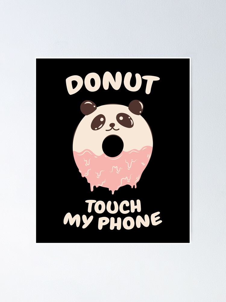 "Donut Touch My Phone" Poster for Sale by golden-spiral | Redbubble