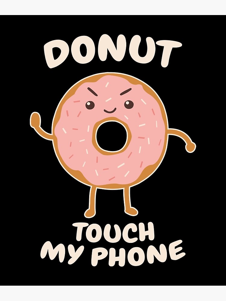 "Donut Touch My Phone" Poster for Sale by golden-spiral | Redbubble