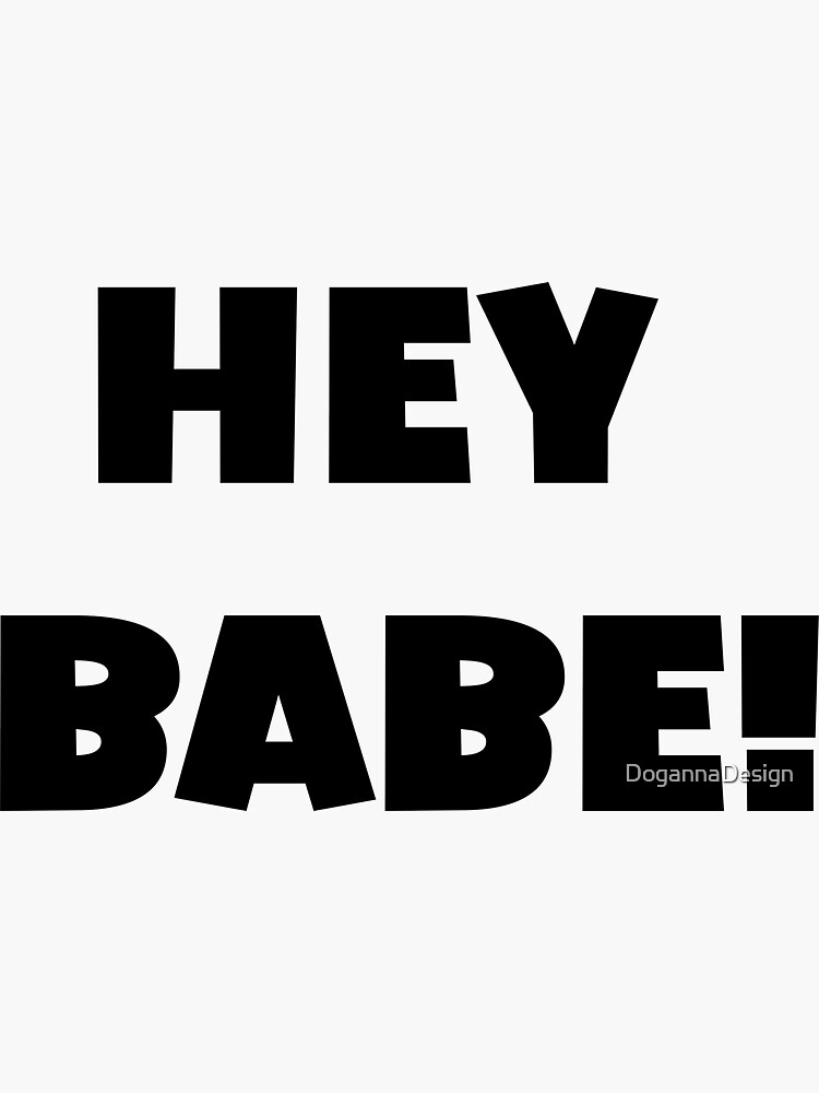 "Hey babe!" Sticker by DogannaDesign | Redbubble