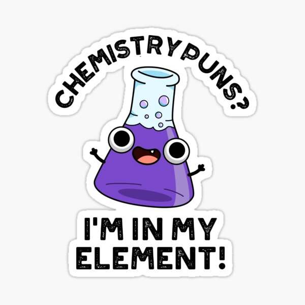 "Chemistry Puns I'm In My Element Cute Chemical Pun" Sticker by ...