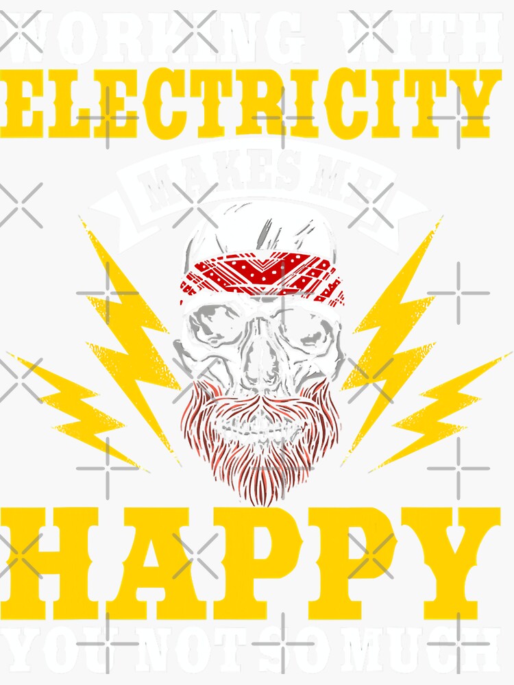 "Working With Electricity Makes Me Happy You Not So Much Electrician ...