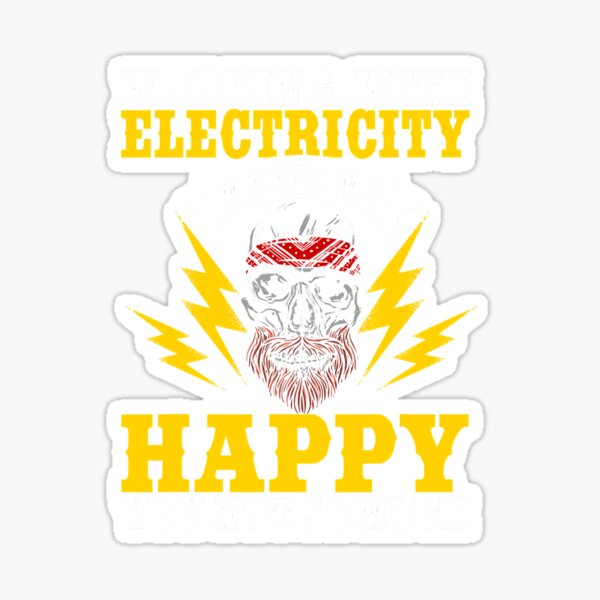 "Working With Electricity Makes Me Happy You Not So Much Electrician ...