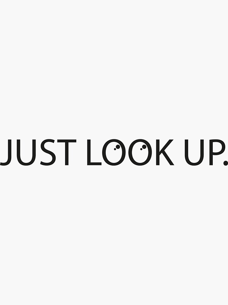 "Just Look Up" Sticker by Your-reflexion | Redbubble