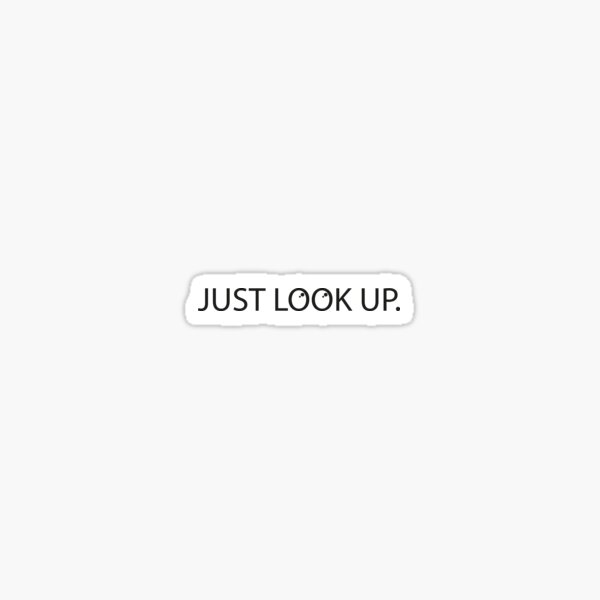 "Just Look Up" Sticker by Your-reflexion | Redbubble
