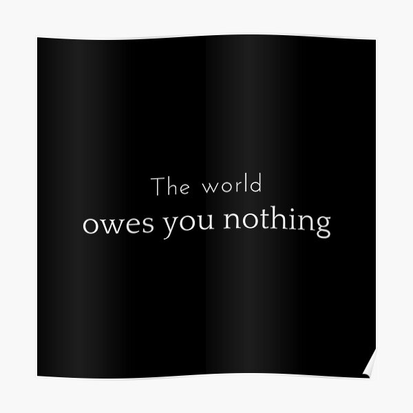 "The world owes you nothing - model style" Poster for Sale by mode ...
