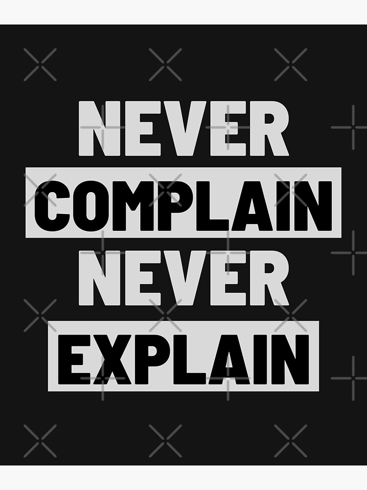 "Never Complain Never Explain Black and White Font Simple Plain Design ...