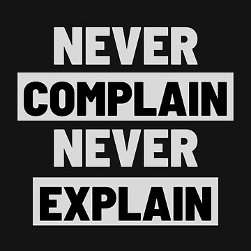 "Never Complain Never Explain Black and White Font Simple Plain Design ...