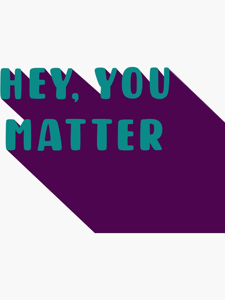 "Hey, You Matter" Sticker for Sale by Imanikirven | Redbubble