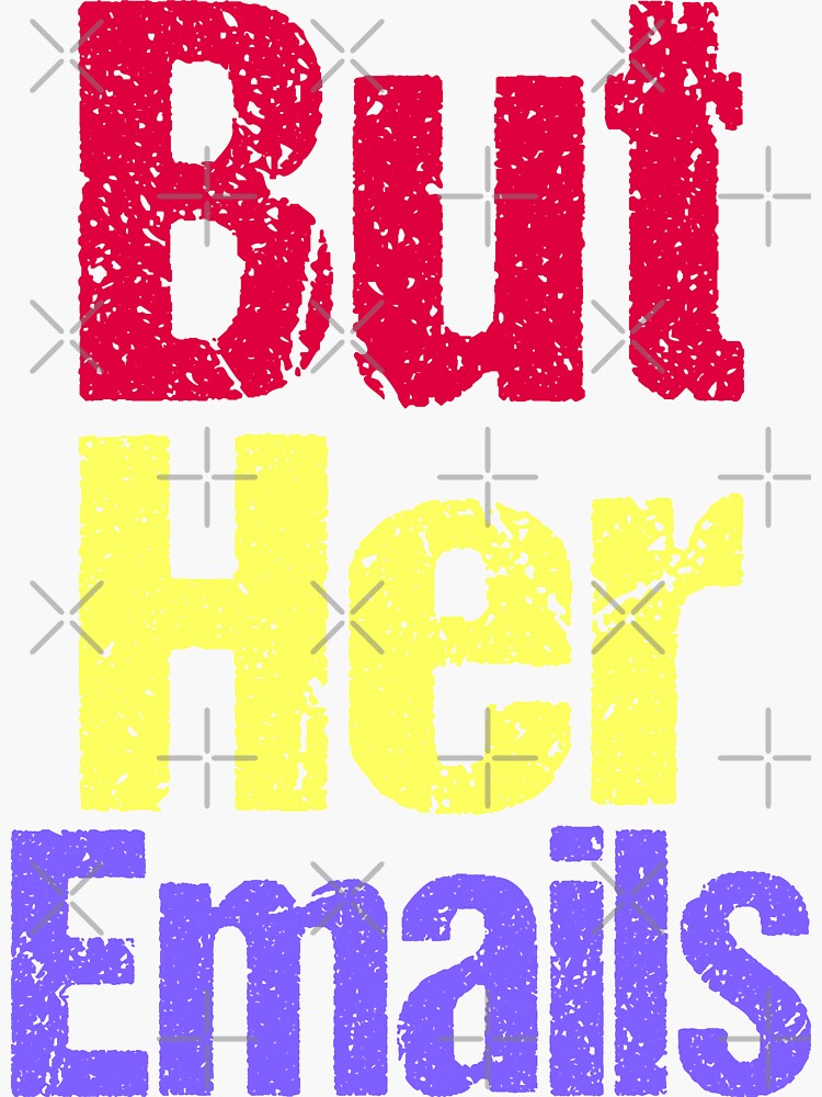 "But Her Emails memes Funny Pro Hillary Anti Trump Funny Meme" Sticker ...