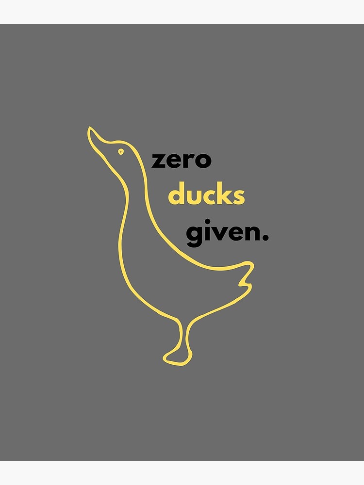 "Zero ducks given" Poster for Sale by Growth-Minded | Redbubble