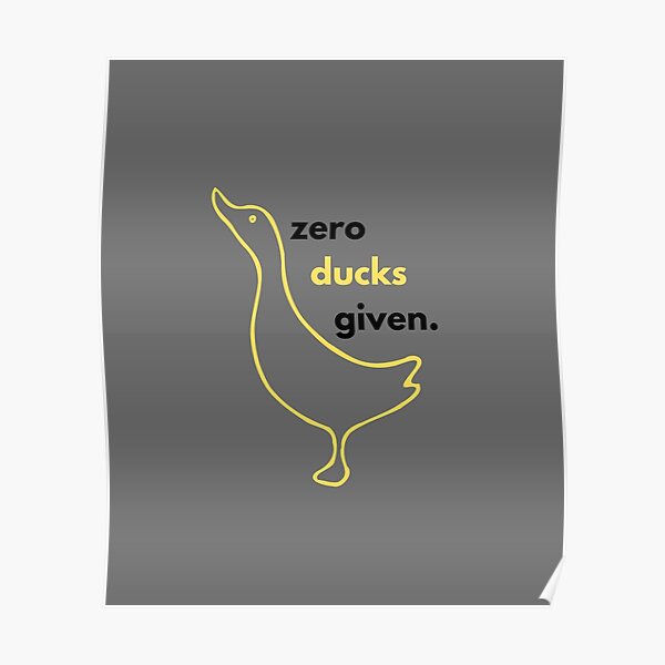 "Zero ducks given" Poster for Sale by Growth-Minded | Redbubble
