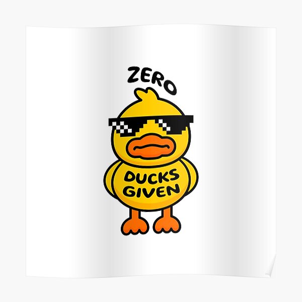 "zero ducks given" Poster for Sale by AnnPrecious | Redbubble
