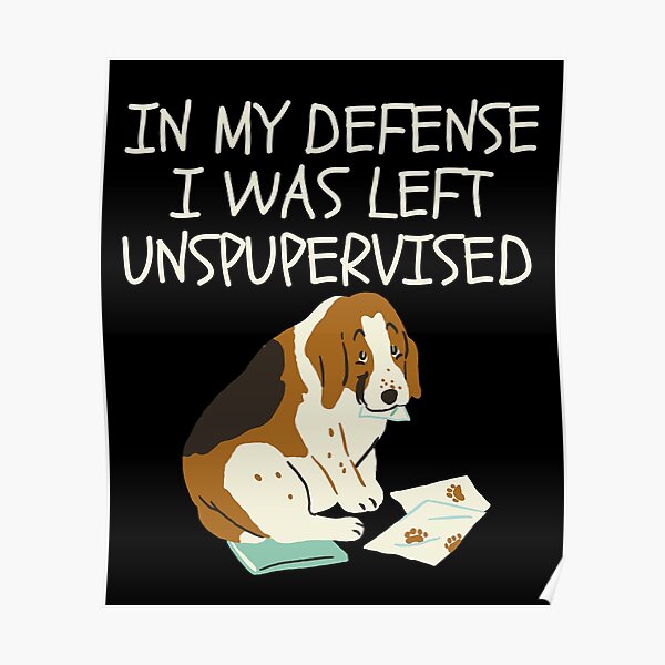 "In My Defense, I Was Left Unsupervised - Guilty Dog" Poster for Sale ...