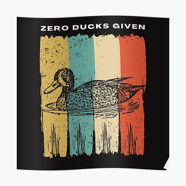 "Zero Ducks Given" Poster for Sale by Al-Dante | Redbubble