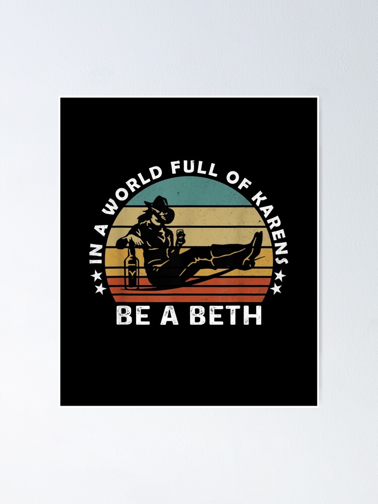 "in a world full of karens be a beth" Poster by Bestartisan | Redbubble