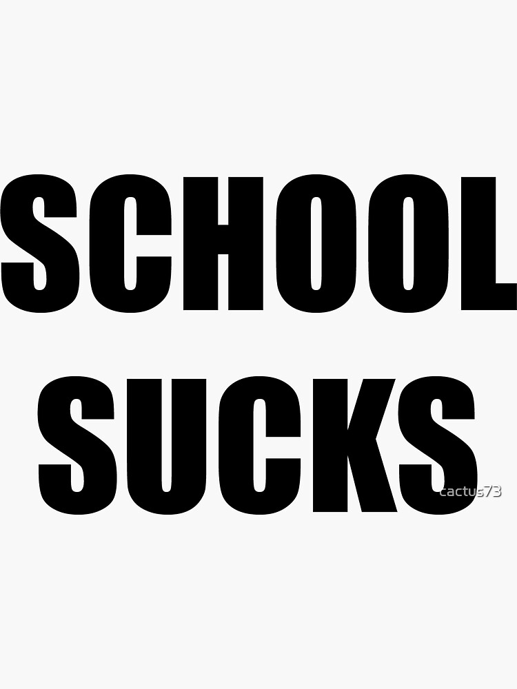 "School Sucks" Sticker by cactus73 | Redbubble