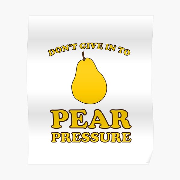 "Funny Peer Pressure - Don't Give In To Pear Pressure" Poster for Sale ...