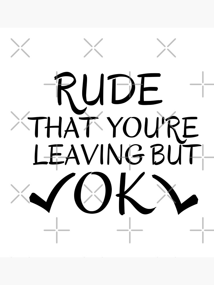 " Rude that you're leaving but ok, leaving gift idea with funny saying ...
