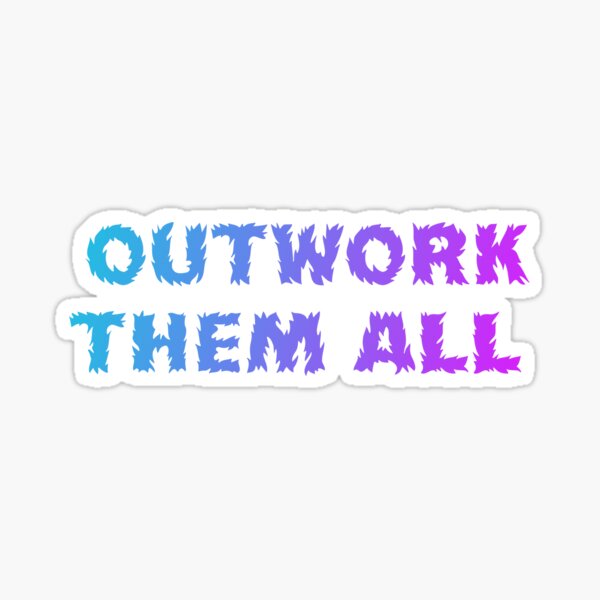 "Outwork Them All" Sticker for Sale by Benzerro | Redbubble