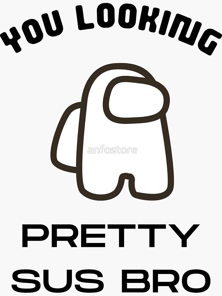 "funny gamer quote, You looking pretty sus bro design" Sticker by ...