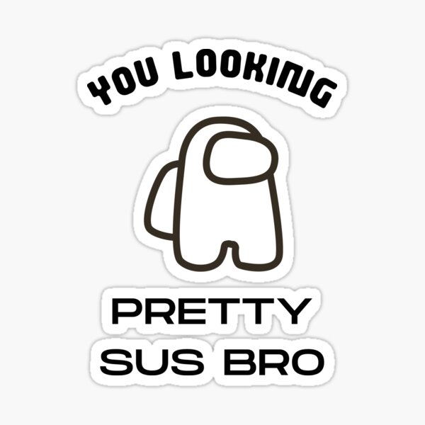 "funny gamer quote, You looking pretty sus bro design" Sticker by ...