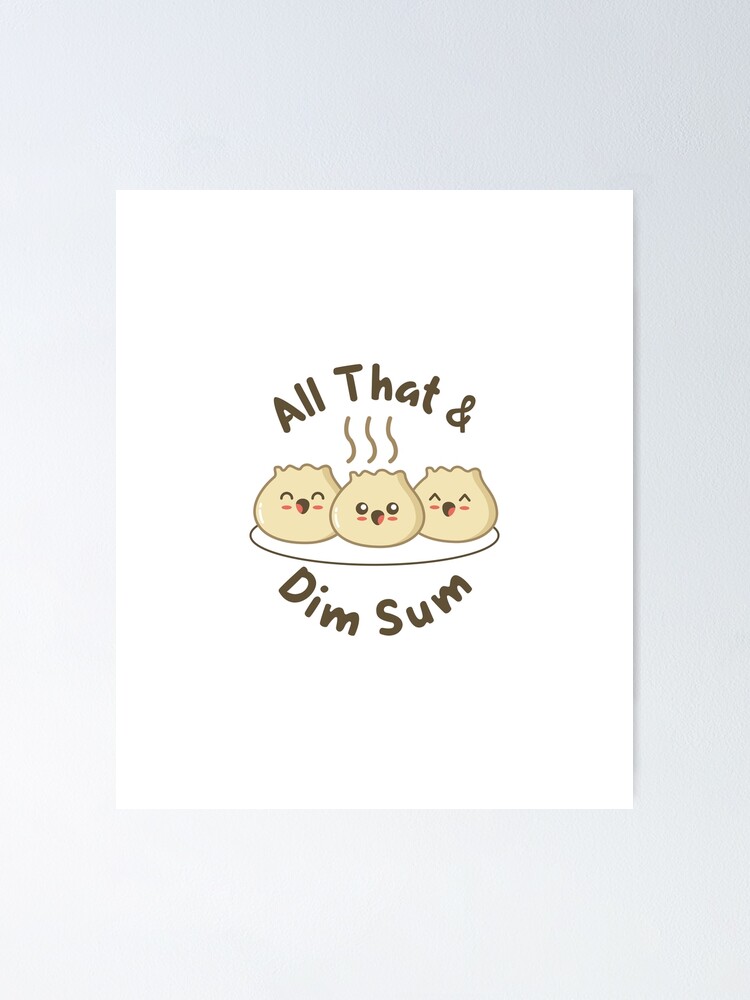 "All That And Dim Sum Funny Quote" Poster for Sale by AAEDesigns ...