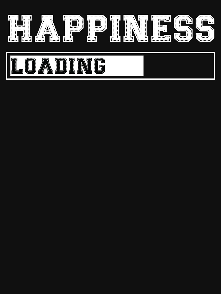 "Happiness Loading" T-shirt for Sale by omarbouzid | Redbubble ...