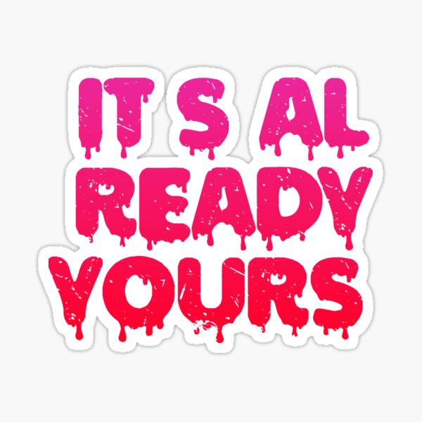 "Its Already Yours" Sticker for Sale by Benzerro | Redbubble
