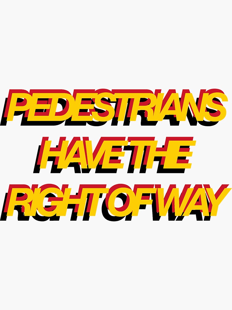 "Pedestrians Have the Right of Way " Sticker by Vellichor | Redbubble