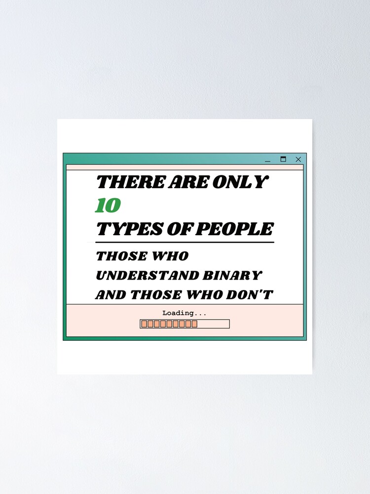 "There are only 10 types of people, those who understand binary and those who don't" Poster for ...
